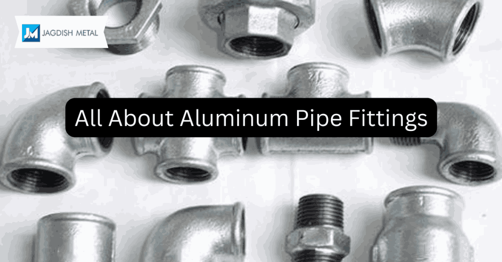 Aluminum Pipe Fittings: Properties, Characteristics, and Applications